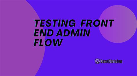 Testing Front End Admin Flow Bestdivision