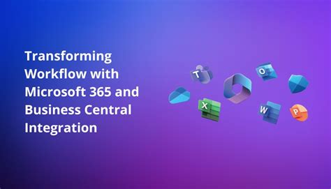 Transforming Workflow With Microsoft 365 And Business Central Integration Erp Software Blog