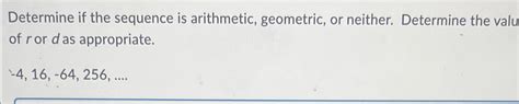 Solved Determine If The Sequence Is Arithmetic Geometric Chegg