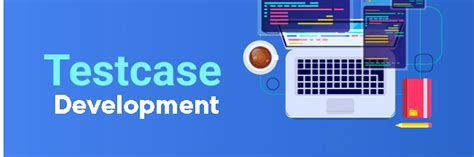 Best Testing Practices Better Test Case Development