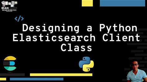 Designing A Python Elasticsearch Client Class Youtube