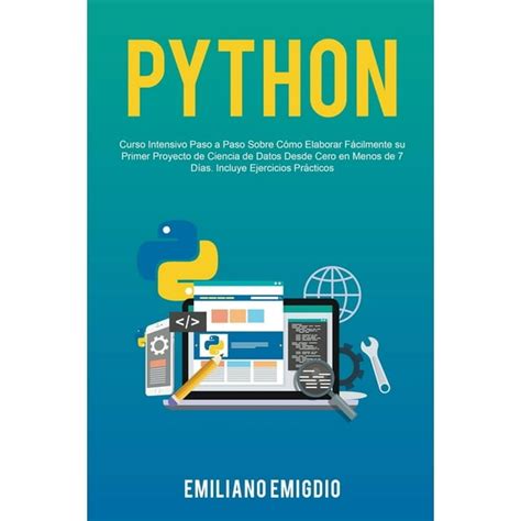 Python Curso Intensivo Paso A Paso Sobre Cómo Elaborar Fácilmente Su Primer Proyecto De