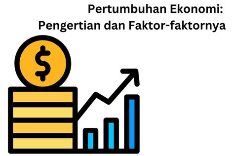 Pertumbuhan Ekonomi Pengertian Dan Faktor Faktornya