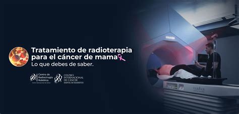 Radioterapia para el cáncer de mama: Lo que debes de saber