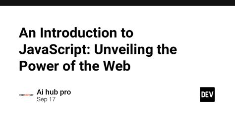 An Introduction To Javascript Unveiling The Power Of The Web Dev