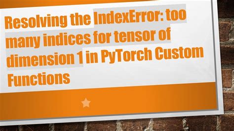 Resolving The Indexerror Too Many Indices For Tensor Of Dimension 1 In