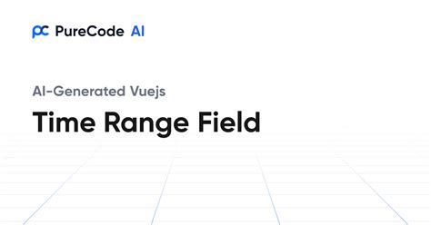 Build Great Vuejs Time Range Field Components Faster Using Ai Tools