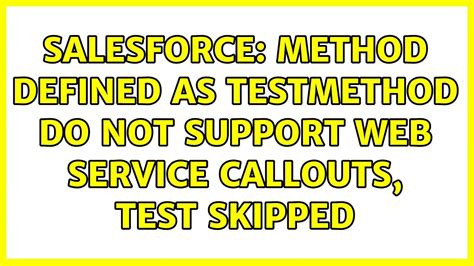 Salesforce Method Defined As Testmethod Do Not Support Web Service Callouts Test Skipped Youtube