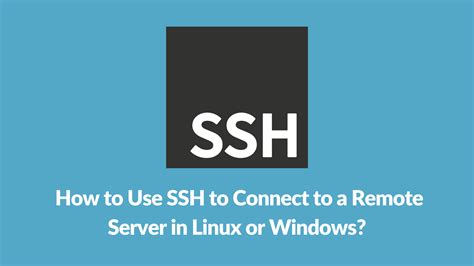 How To Use Ssh To Connect To A Remote Server In Linux Or Windows