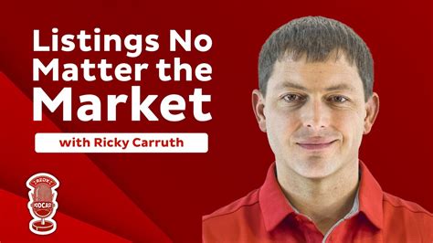 Get Listings No Matter The Market Conditions With Ricky Carruth The
