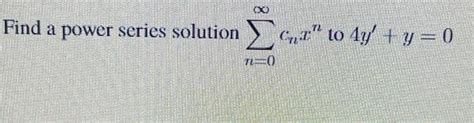 Solved Find A Power Series Solution ∑n 0∞cnxn To 4y′ Y 0