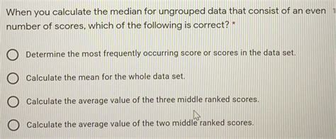 solved when you calculate the median for ungrouped data that consist