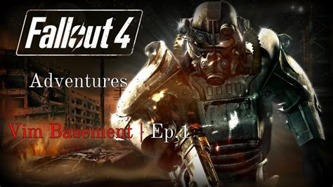 Fallout 4 Adventures Vim Basement Ep 1 Youtube