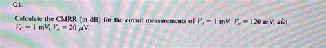 solved calculate the cmrr in db for the circuit measurements of v1 1
