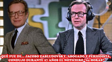 QuÉ Fue Dejacobo Zabludovsky Abogado Y Periodista Condujo Durante 27