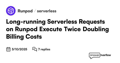 Long Running Serverless Requests On Runpod Execute Twice Doubling Billing Costs Runpod