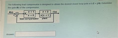 solved the following lead compensator is designed to obtain
