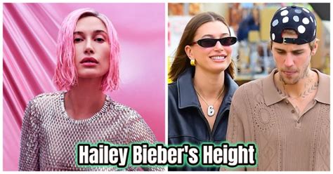 Hailey Biebers Height How Tall Is Justin Biebers Partner