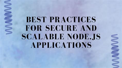 Best Practices For Secure And Scalable Node Js Applications By