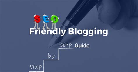 Seo Friendly Blogging A Step By Step Guide
