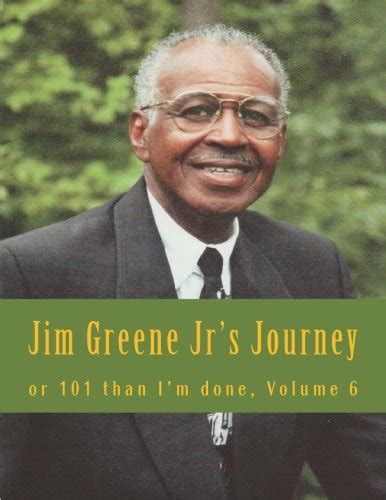 jim greene jr s journey or 101 than i m done by elde james r greene jr