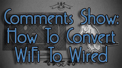 Comments Show How To Convert Wifi To Wired Internet Youtube