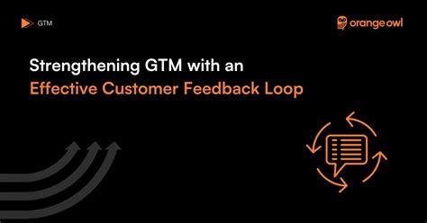 Strengthening Gtm With An Effective Customer Feedback Loop Orangeowl