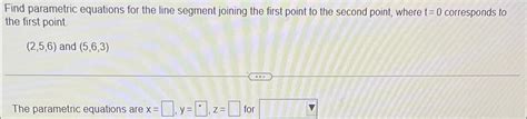 Solved Find Parametric Equations For The Line Segment