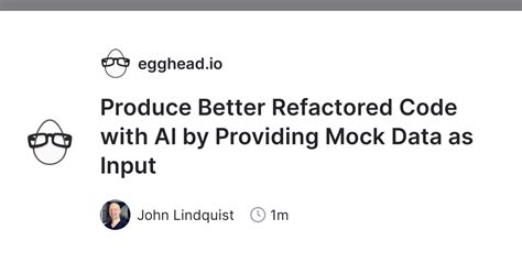 Produce Better Refactored Code With Ai By Giving Mock Data