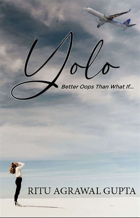 yolo better oops than what if by ritu agrawal gupta goodreads