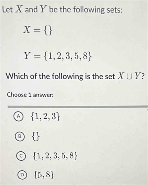 Solved Let X And Y Be The Following Sets X Y 1 2 3 5 8 Which Of The Following Is The Set X∪