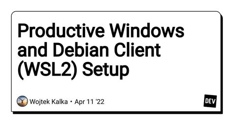 My Windows Debian Wsl2 Setup Rdevto
