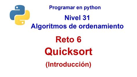 Python Nivel 31 Reto 6 Ordenamiento Rápido Quicksort Introducción Youtube