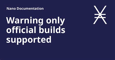 Warning Only Official Builds Supported Nano Documentation