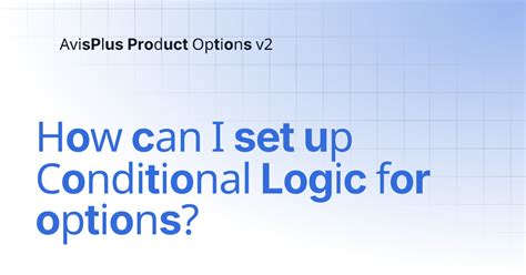 How Can I Set Up Conditional Logic For Options Avisplus Product