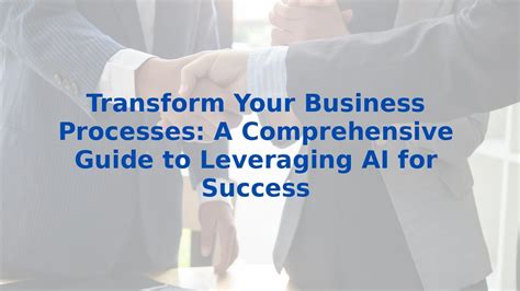 Transform Your Business Processes: A Comprehensive Guide to Leveraging AI for Success