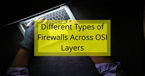 Different Types Of Firewalls Across Osi Layers Undercode Testing