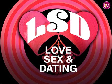 LSD Love Sex And Dating