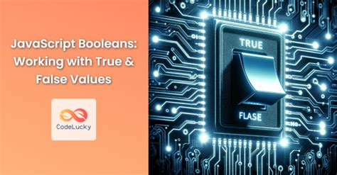 Javascript Booleans Working With Truefalse Values Codelucky