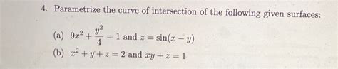 Solved 4 Parametrize The Curve Of Intersection Of The