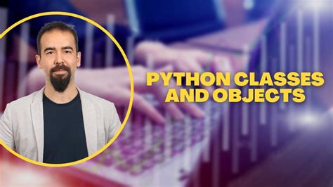 101 Python Classes And Objects Explained Object Oriented Programming