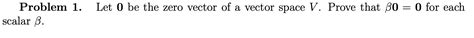 Solved Problem Let Be The Zero Vector Of A Vector Space Chegg Com