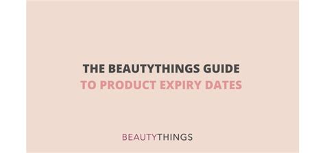 The Beautythings Guide To Product Expiry Dates