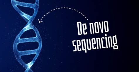 De Novo Sequencing Steps Procedure Advantages Limitations And Applications Genetic Education