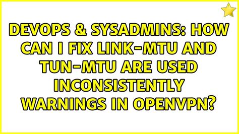Devops And Sysadmins How Can I Fix Link Mtu And Tun Mtu Are Used Inconsistently Warnings In
