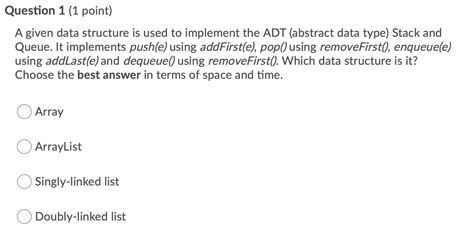 solved question 1 1 point a given data structure is used
