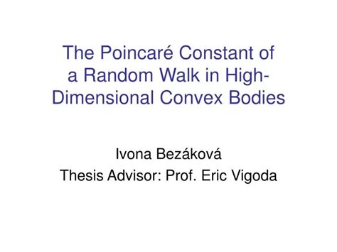 Ppt The Poincar é Constant Of A Random Walk In High Dimensional Convex Bodies Powerpoint