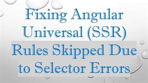 Fixing Angular Universal SSR Rules Skipped Due To Selector Errors YouTube