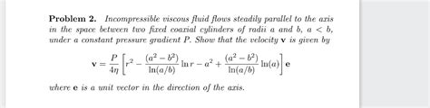 problem 2 incompressible viscous fluid flows steadily parallel to the