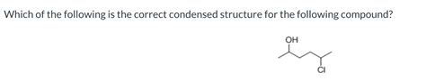 Solved Which Of The Following Is The Correct Condensed